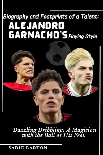 Biography and Footprints of a Talent: Alejandro Garnacho's Playing ...