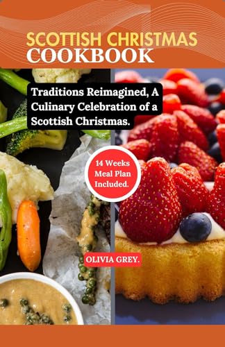 SCOTTISH CHRISTMAS COOKBOOK: Traditions Reimagined, A Culinary ...