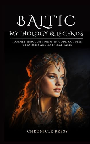 Baltic Mythology & Legends: Journey Through Time with Gods, Goddess, Creatures and Mythical ...