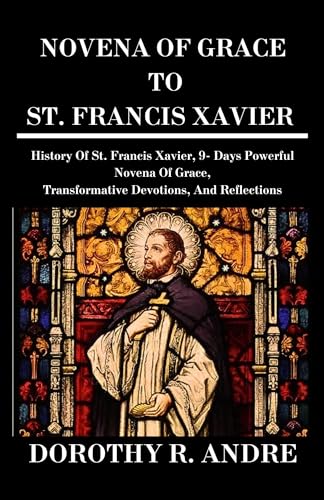 NOVENA OF GRACE TO ST. FRANCIS XAVIER : History Of St. Francis Xavier ...