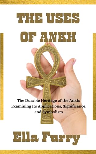 THE USES OF ANKH: The Durable Heritage of the Ankh: Examining Its ...