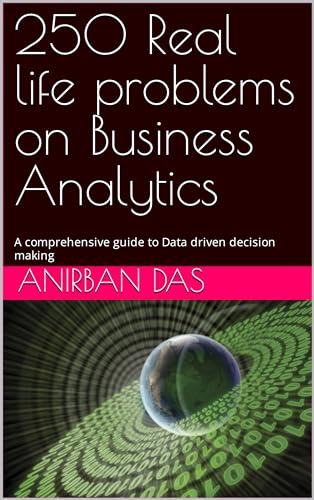 250 Real life problems on Business Analytics: A comprehensive guide to ...