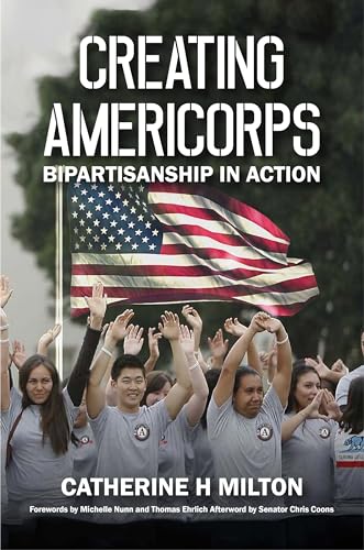 Creating AmeriCorps: Bipartisanship In Action by Catherine H Milton ...