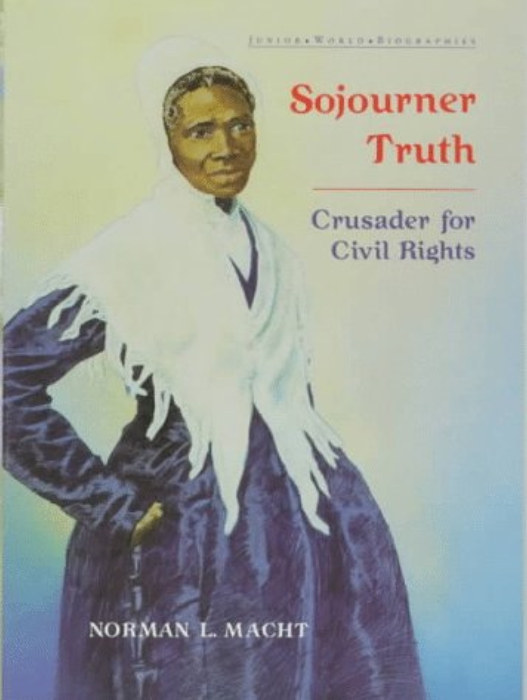 Sojourner Truth: Crusader for Civil Rights by Norman L. Macht | Goodreads