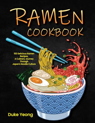 Ramen Cookbook: 150 Delicious Ramen Recipes, A Culinary Journey Through ...