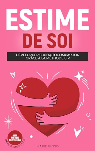 ESTIME DE SOI : Développer son Autocompassion grâce à la Méthode EIP ...