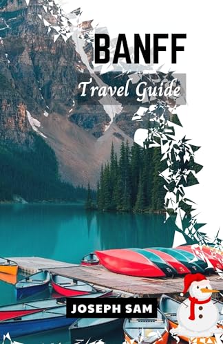 Banff Travel Guide: A Traveler’s Companion to Experiencing Holiday ...