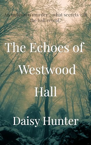 The Echoes of Westwood Hall by Daisy Hunter | Goodreads