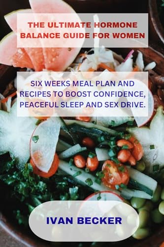 THE ULTIMATE HORMONE BALANCE GUIDE FOR WOMEN: SIX WEEKS MEAL PLAN TO ...