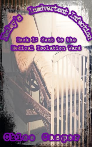 Kelsey is Sick: Book 1: Sent to the Medical Isolation Ward by Chloe ...