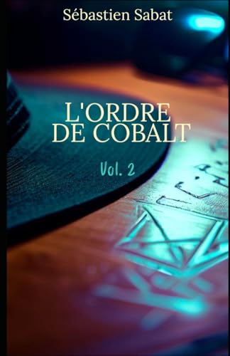 L'ORDRE DE COBALT Vol. 2 (French Edition) by Sébastien Sabat | Goodreads