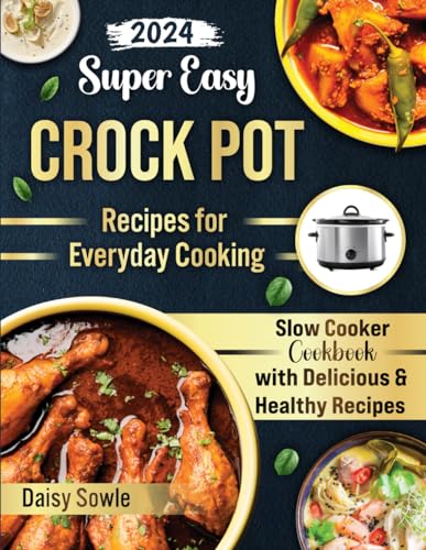 Super Easy Crock Pot Recipes For Everyday Cooking 2024: Slow Cooker ...