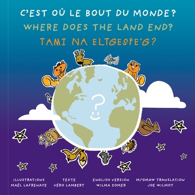 C'est où le bout du monde? Where Does the Land End? tami na eltgespe'g ...