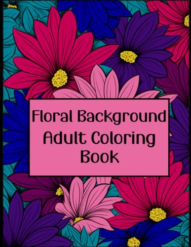 Floral Background Coloring Book: Floral Design, 100 Single-Sided Pages ...