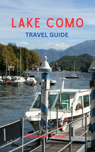 LAKE COMO TRAVEL GUIDE: A COMPLETE POCKET GUIDE TO EXPERIENCE ITALY’S ...