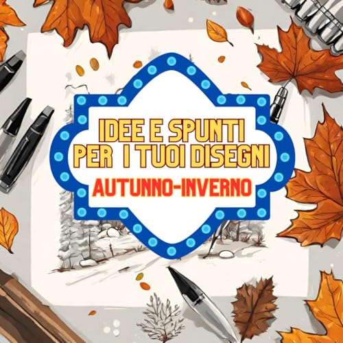 IDEE e SPUNTI per i tuoi DISEGNI, autunno-inverno: tante idee per ...