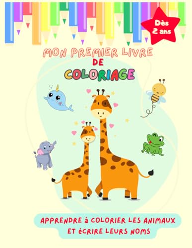 Mon premier livre de coloriage: Apprendre à colorier les animaux et ...