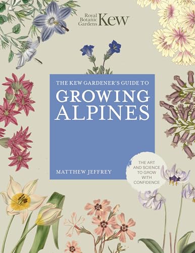 Kew Gardener's Guide to Growing Alpines by Royal Botanic Gardens Kew ...