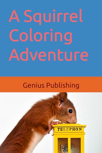 A Squirrel Coloring Adventure by Genius Grove Publishing | Goodreads
