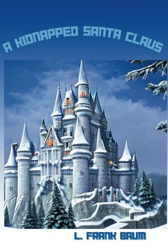A Kidnapped Santa Claus - Illustrated by L. Frank Baum | Goodreads