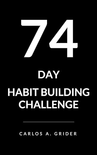 THE 74 DAY HABIT BUILDING CHALLENGE: Unlock lifelong happiness, health ...
