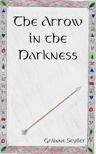 The Arrow in the Darkness by Gráinne Seyller | Goodreads
