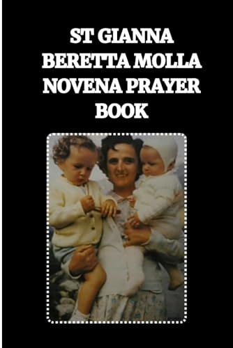 ST GIANNA BERETTA MOLLA NOVENA PRAYER BOOK: Catholic novena prayers to ...