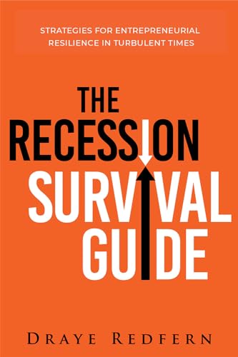 The Recession Survival Guide: Strategies for Entrepreneurial Resilience ...