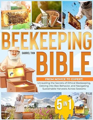 Beekeeping Bible 5 In 1 From Novice To Expert Unraveling The
