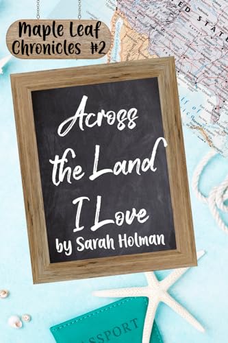 Across the Land I Love (Maple Leaf Chronicles) by Sarah Holman | Goodreads