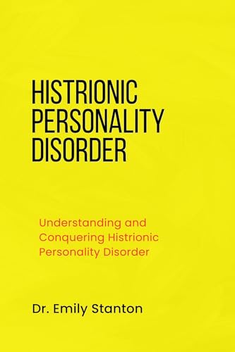Histrionic Personality Disorder: Understanding and Conquering ...