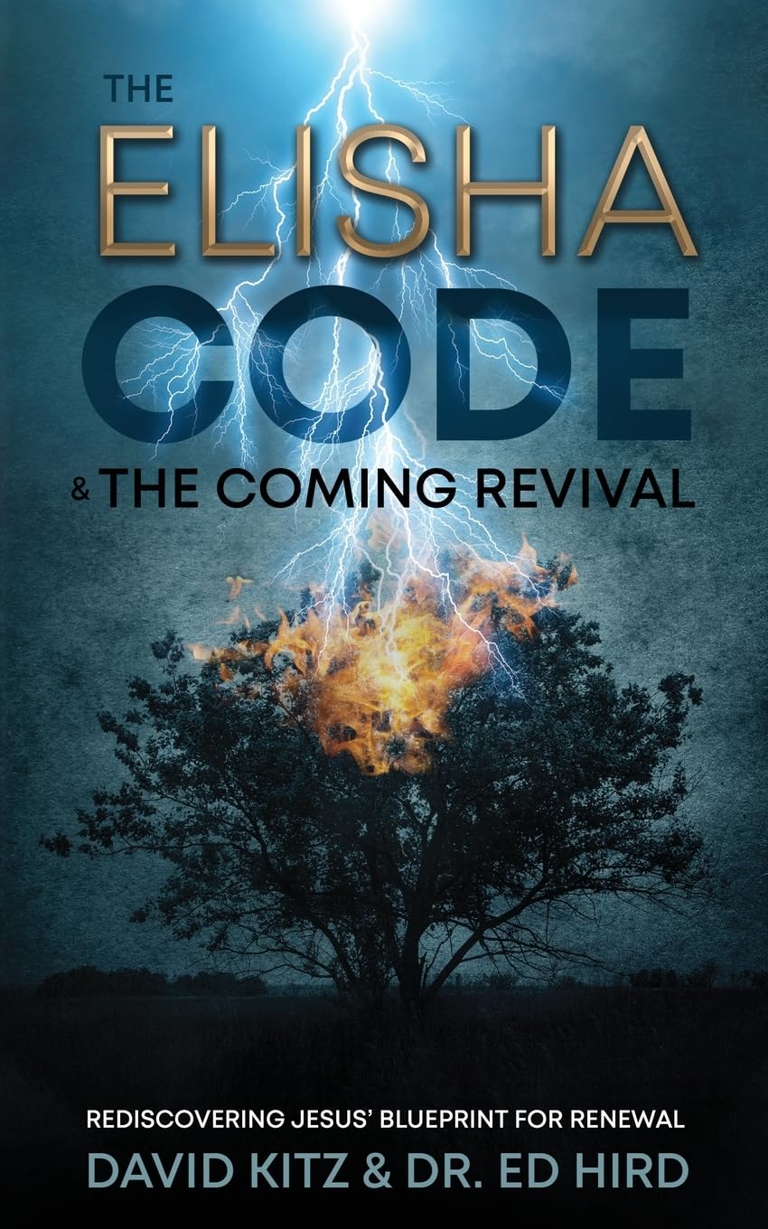 The Elisha Code and the Coming Revival: Rediscovering Jesus' Blueprint for Renewal by David Kitz ...