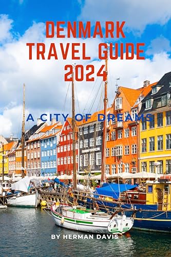 Denmark Travel Guide 2024: A City Of Dreams by Herman Davis | Goodreads