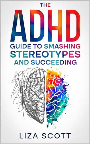 The ADHD Guide to Smashing Stereotypes and Succeeding by Liza Scott ...