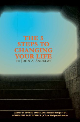 The 5 Steps To Changing Your Life by John A. Andrews | Goodreads