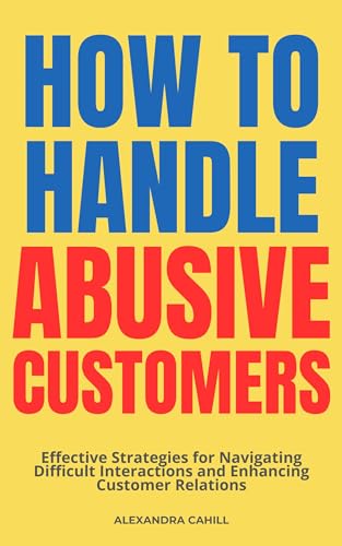 How to Handle Abusive Customers: Effective Strategies for Navigating ...