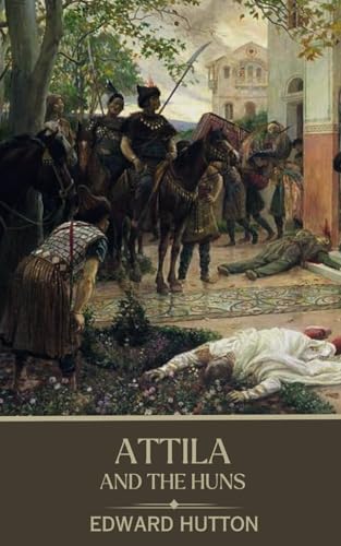 Attila and the Huns: The Rise and Fall of the Hunnic Empire by Edward ...