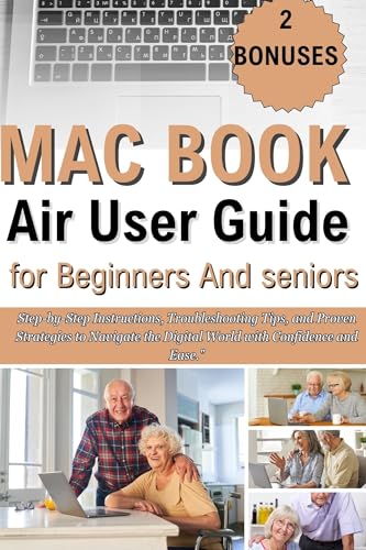 MACBOOK AIR USER GUIDE FOR BEGINNERS AND SENIORS : Step-by-Step ...