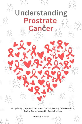 Understanding Prostate Cancer: Exploring Symptoms, Treatment, Dietary ...