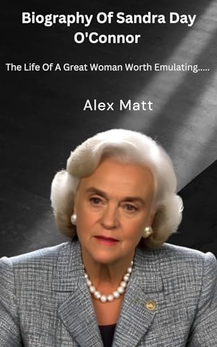 Biography Of Sandra Day O'Connor : The Life Of A Great Woman Worth ...