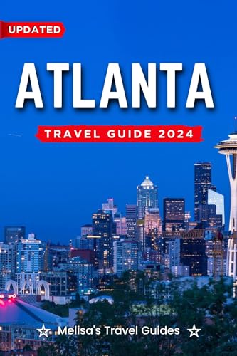 Atlanta Travel Guide 2024: An Essential Guide to a Memorable Trips Ever ...