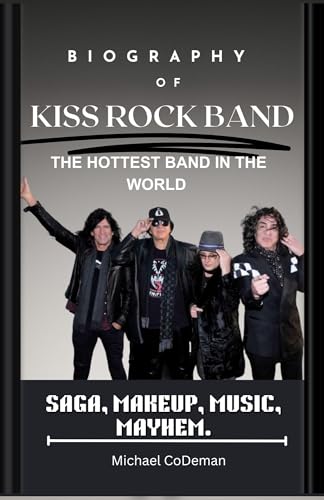 THE BIOGRAPHY OF KISS ROCK BAND:: The Hottest Band in the World; Saga ...