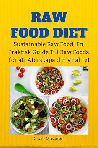 Raw Food Diet: Sustainable Raw Food: En Praktisk Guide Till Raw Foods ...