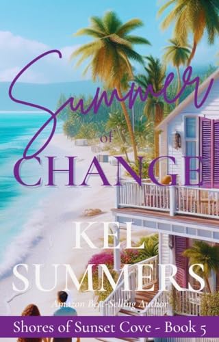 Summer of Change (Shores of Sunset Cove #5) by Kel Summers | Goodreads