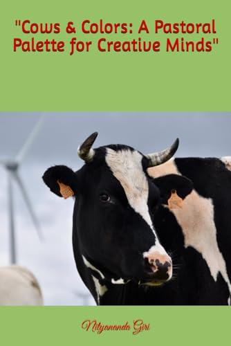 "Cows & Colors: A Pastoral Palette for Creative Minds" by Mr Nityananda ...