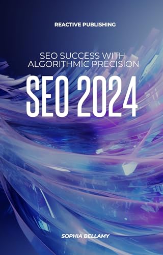 SEO 2024: Mastering SEO in the age of AI by Sophia Bellamy | Goodreads
