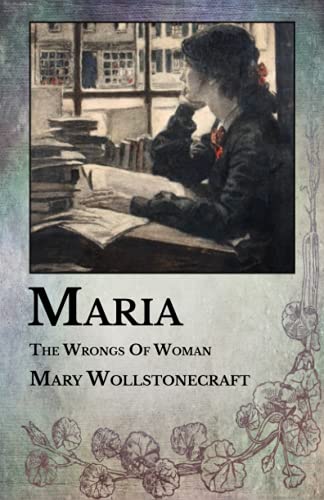Maria: The Wrongs of Woman by Mary Wollstonecraft | Goodreads
