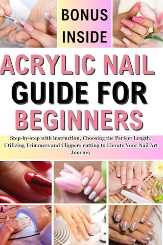 ACRYLIC NAIL GUIDE FOR BEGINNERS : Step-by-step with instruction ...