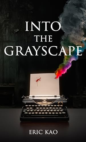 Into the Grayscape by Eric Kao | Goodreads