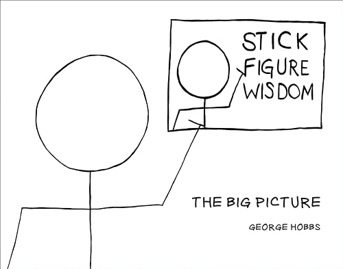 Stick Figure Wisdom : The Big Picture by George Hobbs | Goodreads